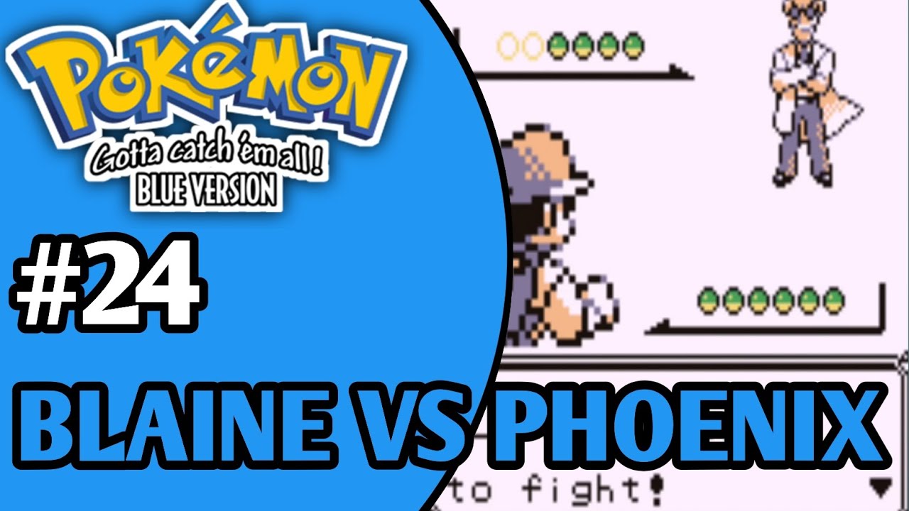 BLAINE VS PHOENIX | POKEMON BLUE VERSION GAMEPLAY PART 24 | PHOENIX F-6 ...