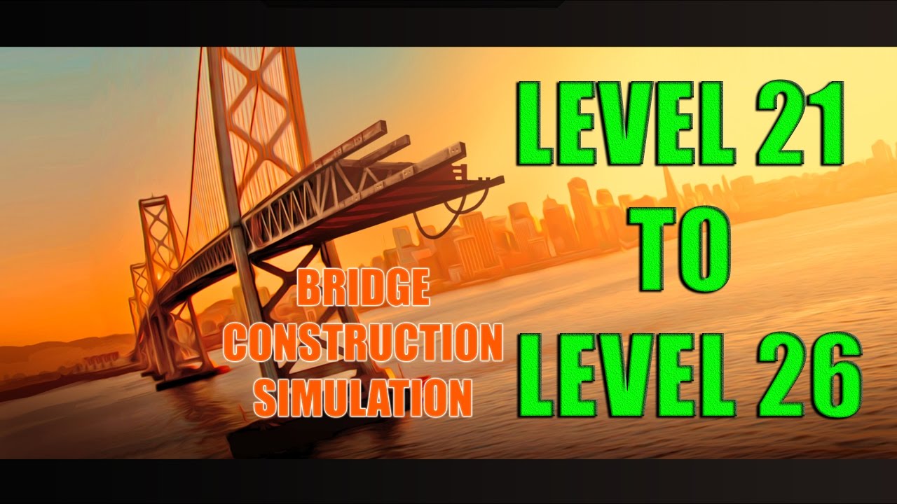 Bridge Construction Simulator 3 stars all 21 22 23 24 25 26 levels ...
