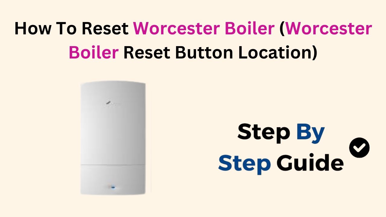 How To Reset Worcester Boiler (Worcester Boiler Reset Button Location ...