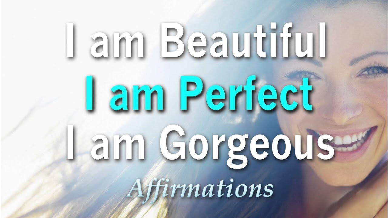 I Am Beautiful, I Am Gorgeous, I Am Perfect - I Love ME Affirmations ...