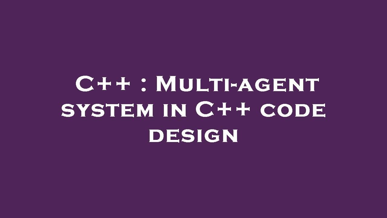 C++ : Multi-agent system in C++ code design - YouTube