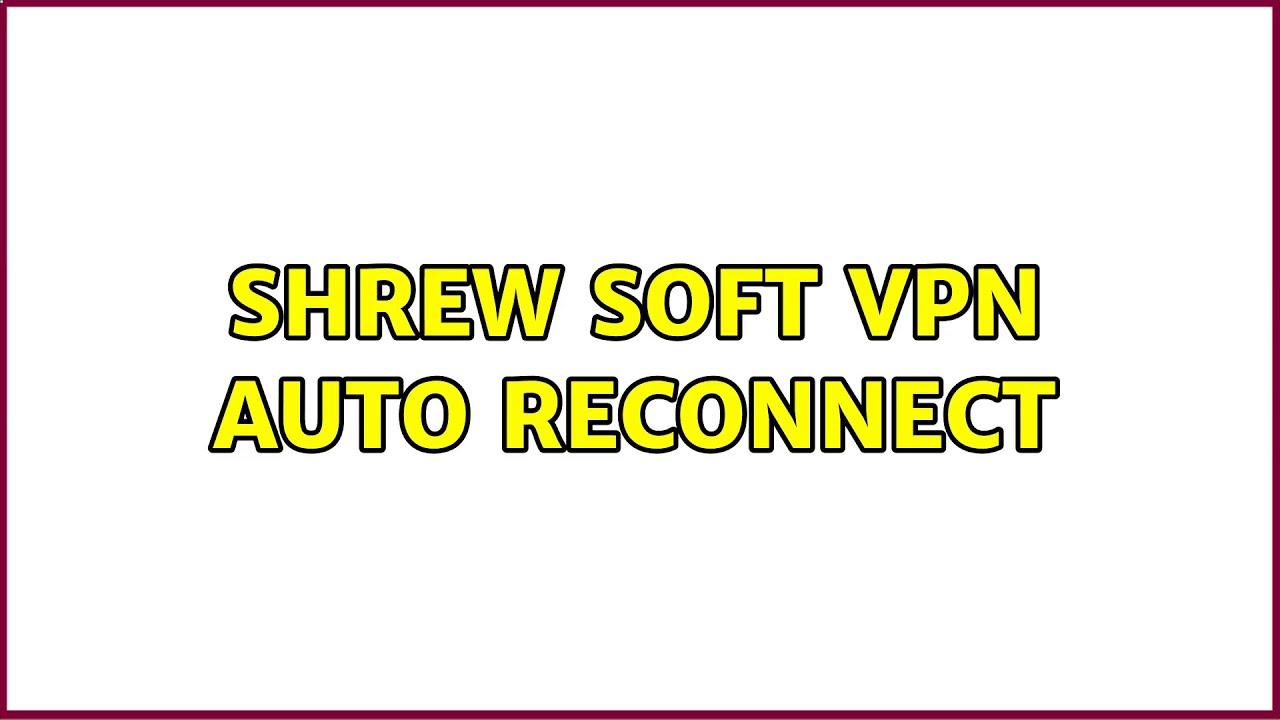 Shrew soft VPN Auto reconnect - YouTube