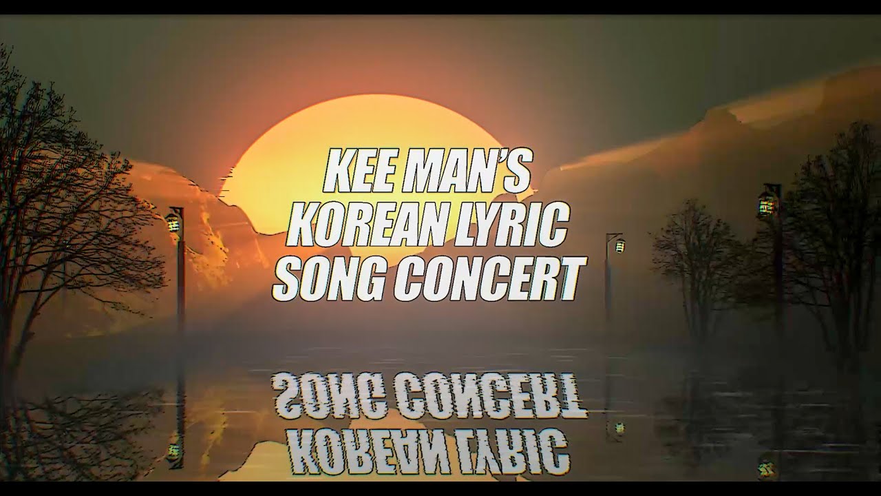 Kee Man's Korean Lyric Song Concert Part 1 - YouTube