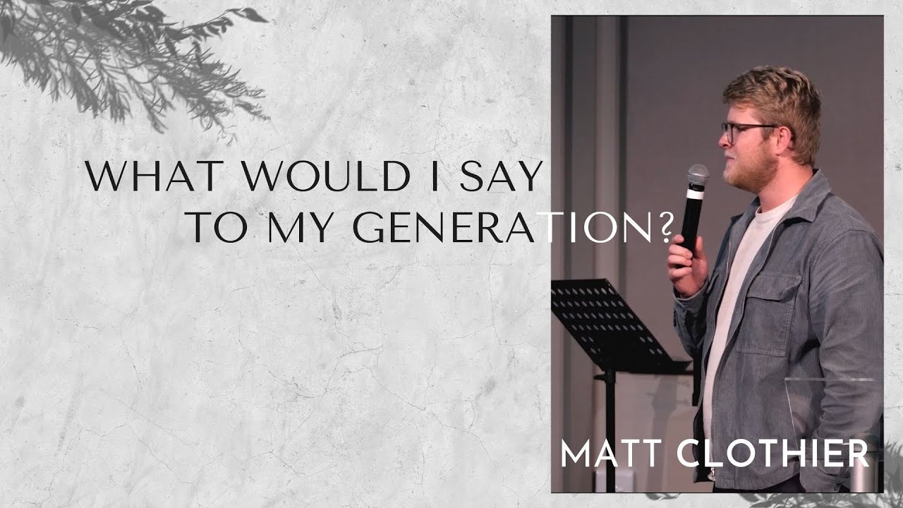 What would I say to my Generation - Matt Clothier - YouTube