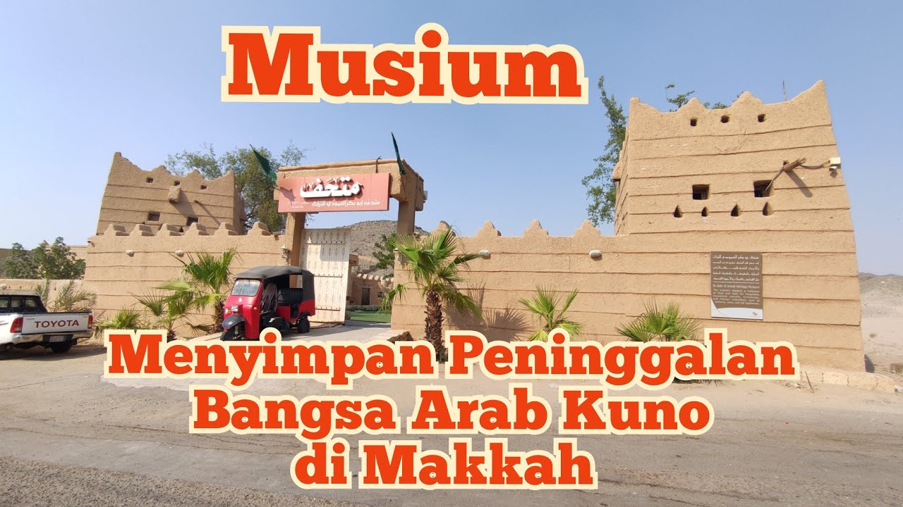 Musium yang Banyak Menyimpan Peninggalan Bangsa Arab Kuno di Makkah ...
