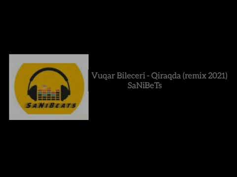 Vuqar bileceri - Qiragda (remix 2021)  prod by: SaNiBeTS