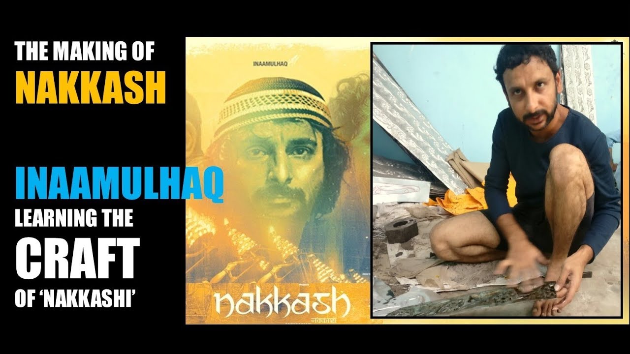 THE MAKING OF NAKKASH | INAAMULHAQ LEARNING THE CRAFT OF NAKKASHI - YouTube