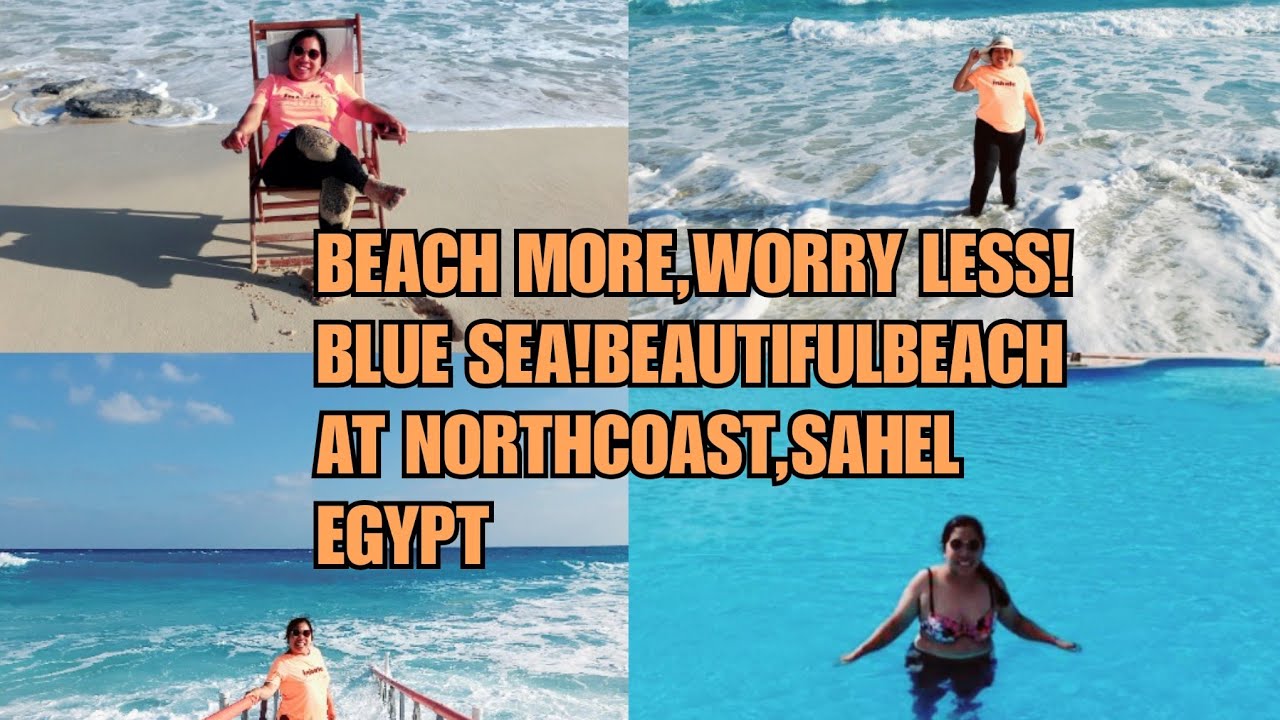 BEACH MORE,WORRY LESS|BLUE SEA|BEAUTIFUL BEACH at NORTHCOAST,SAHEL 🇪🇬 ...
