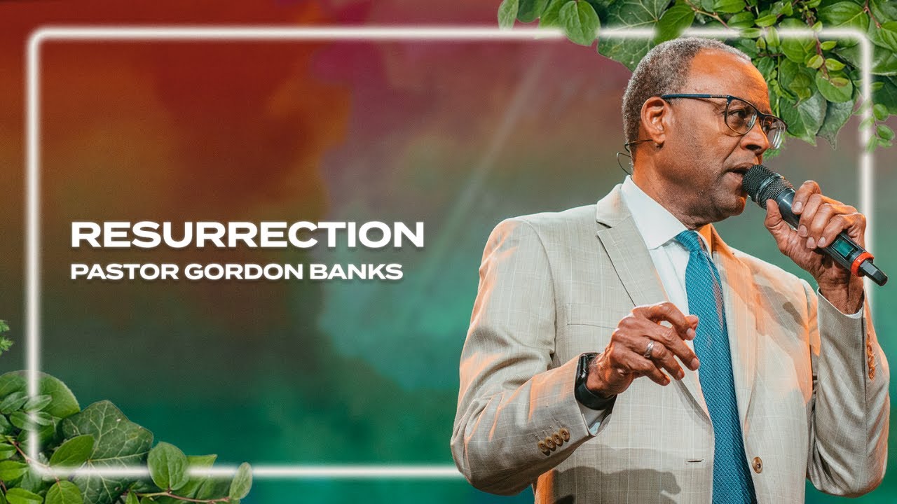 Resurrection | Pastor Gordon Banks - YouTube