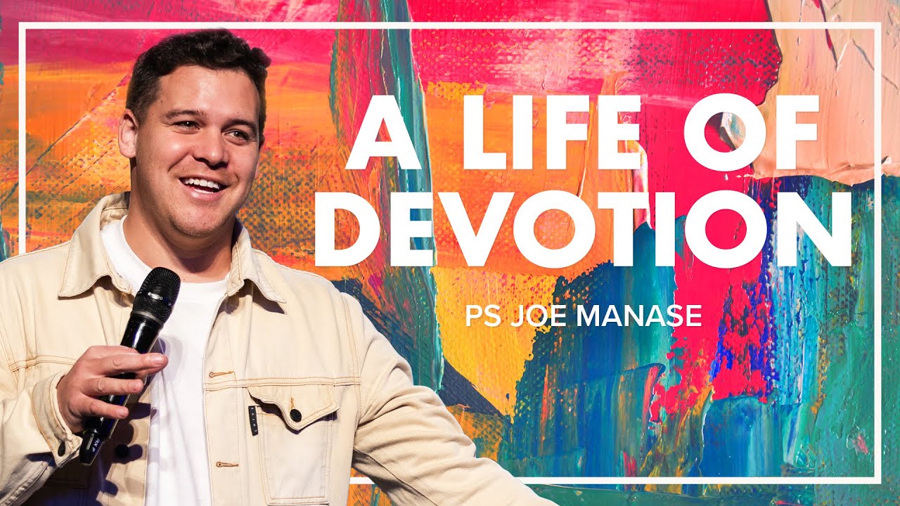 A Life Of Devotion | Ps Joe Manase - YouTube