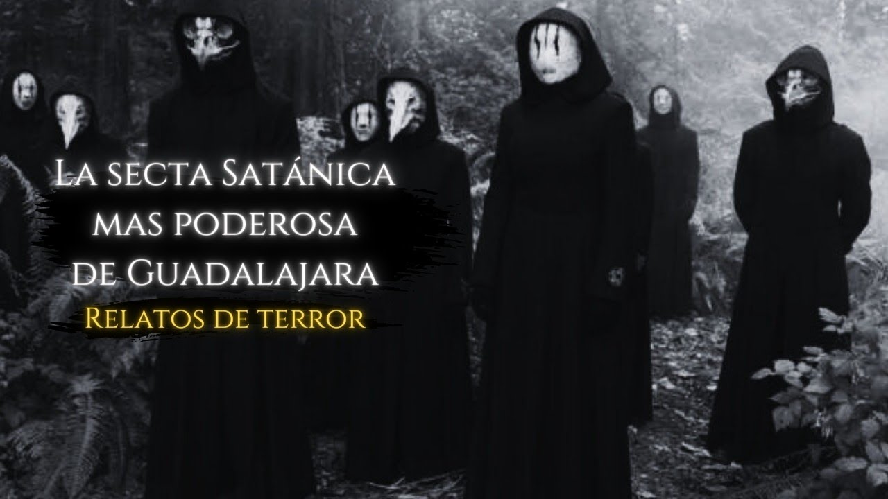 HISTORIA De TERROR de La SECTA SATÁNICA más PODEROSA de Guadalajara ...
