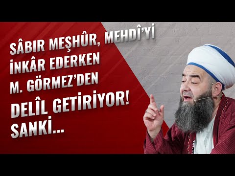 Sâbır Meşhûr, Mehdî’yi İnkâr Ederken M. Görmez’den Delîl Getiriyor! Sanki...
