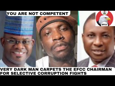 Very Dark Man Called Out The EFCC Chairman For Selective Fights Of ...