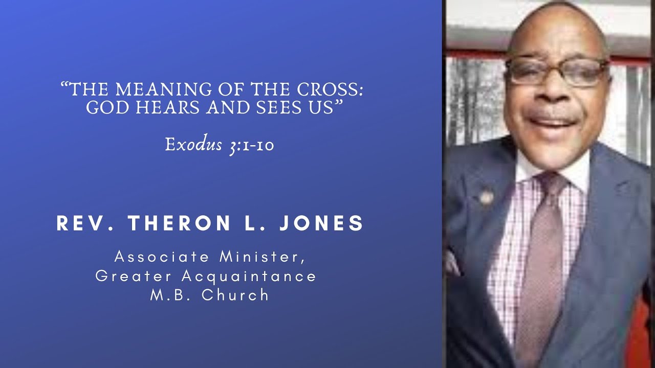 Rev. Theron L. Jones “THE MEANING OF THE CROSS: GOD HEARS AND SEES US ...