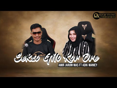Sekso Gilo Kor Ore - Adik Waniey Ft Amir Jarum Mas