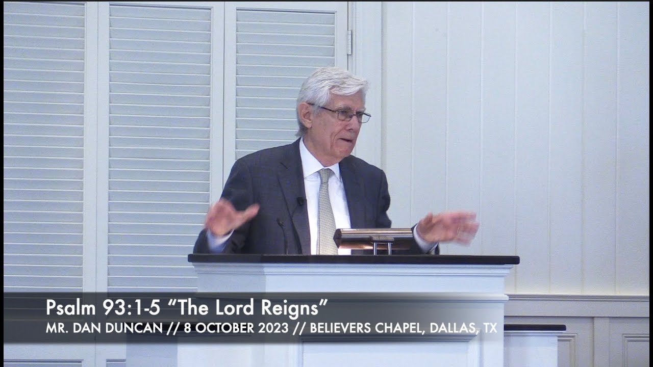 Mr. Dan Duncan -- Psalm 93:1-5 “The Lord Reigns” (8 October 2023) - YouTube
