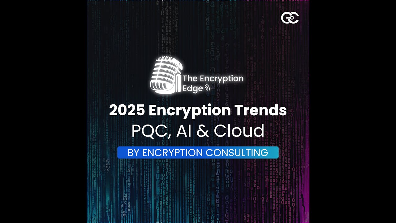 2025 Encryption Trends: PQC, AI & Cloud | The Encryption Edge - YouTube