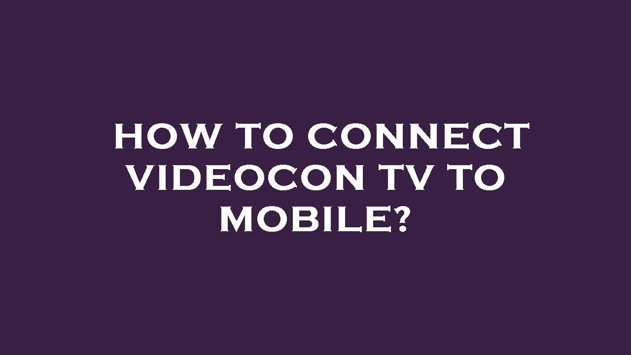 How to connect videocon tv to mobile? - YouTube
