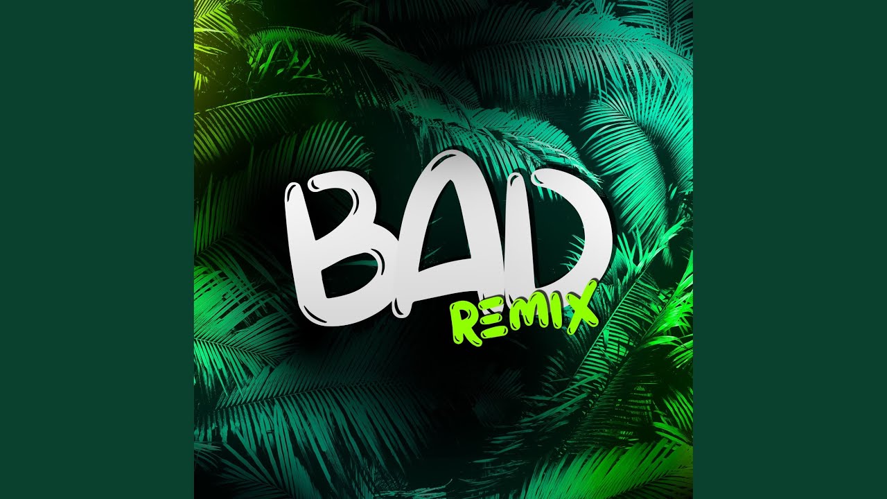 BAD REMIX - YouTube Music
