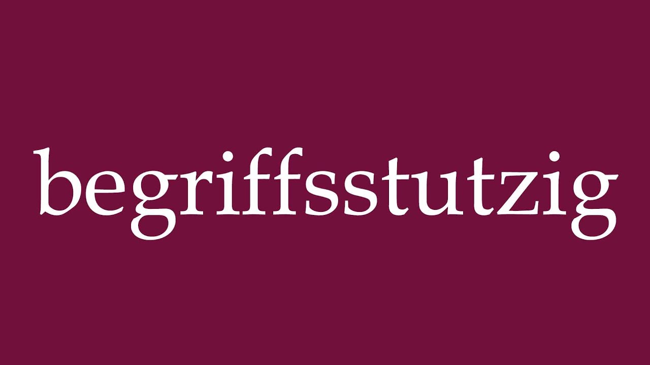 How to Pronounce ''begriffsstutzig'' (slow-witted) Correctly in German ...