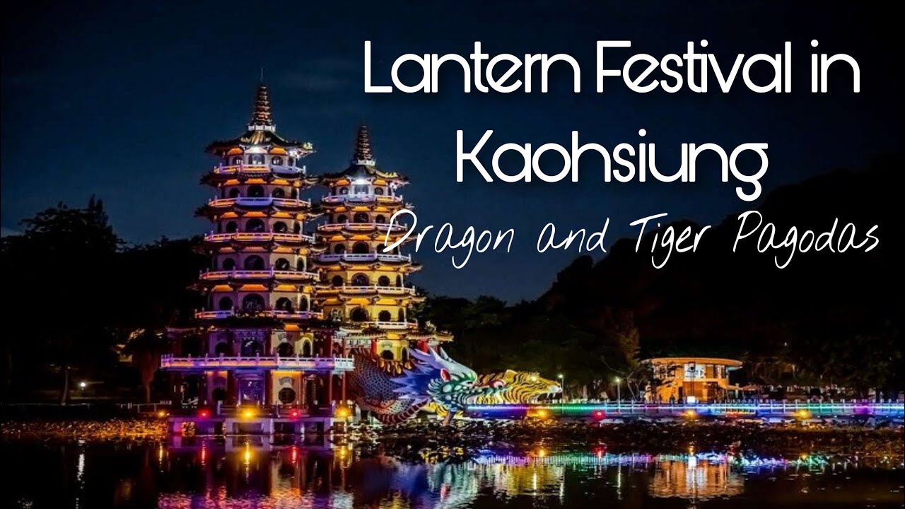 Lantern Festival in Kaohsiung | Dragon and Tiger Pagodas | Lotus Pond ...