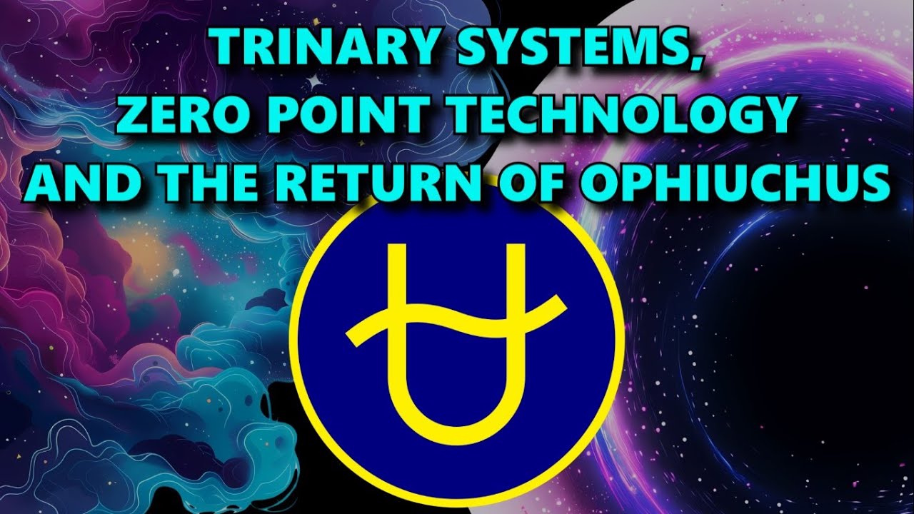Trinary Systems, Zero Point Technology and the Return of Ophiuchus ...