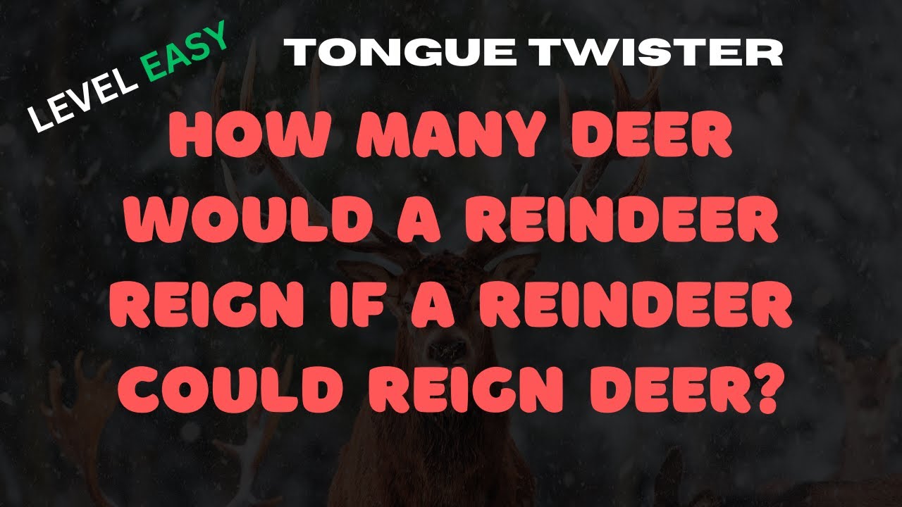 Holiday Tongue Twister. How many deer would a reindeer reign if a ...