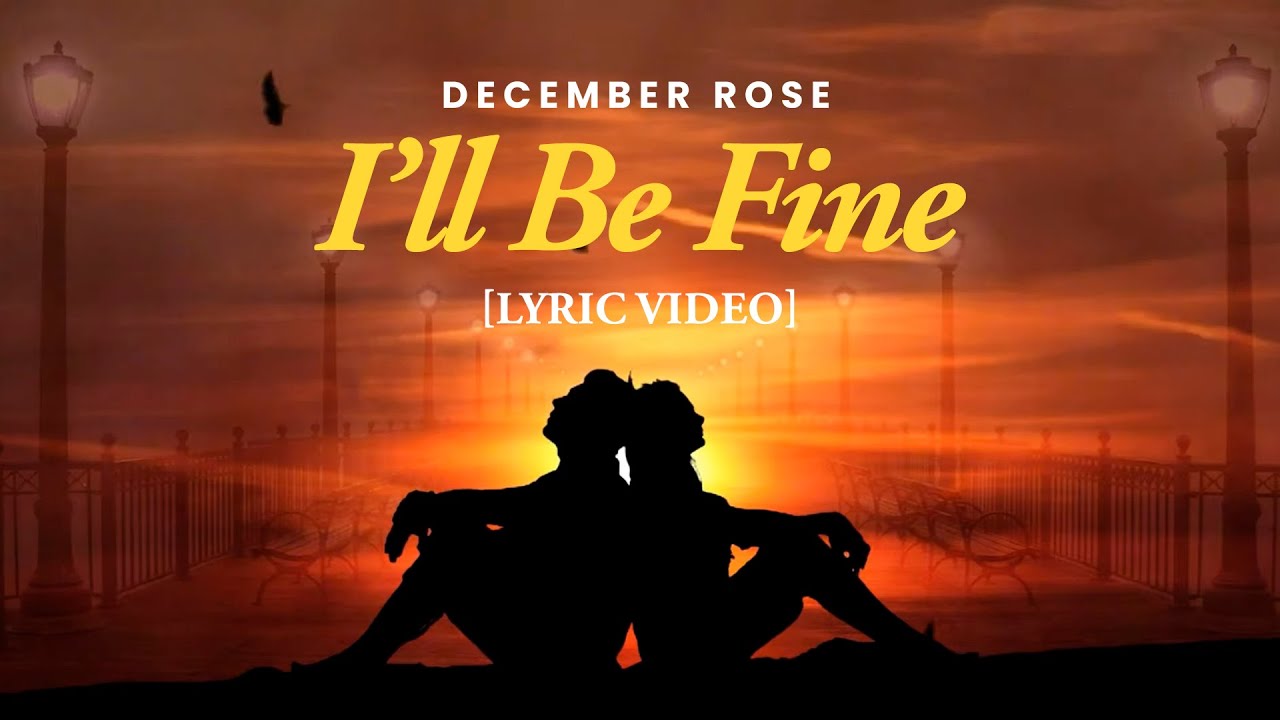 December Rose I'll be Fine [Lyric Video] - YouTube