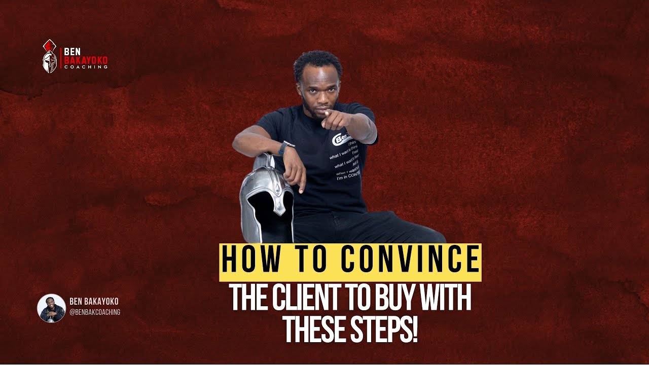 How To Convince The Client To Buy With These Steps! - YouTube