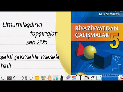 Namazov 5_ci sinif seh 205..Ümumiləşdirici tapşırıqlar(Şəkil çəkməklə məsələ həlli)