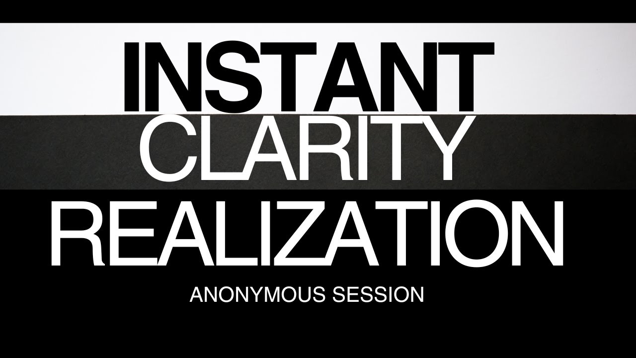 Instant Clarity Realization head-popping session w/ Anonymous #nonduality #awakening - YouTube