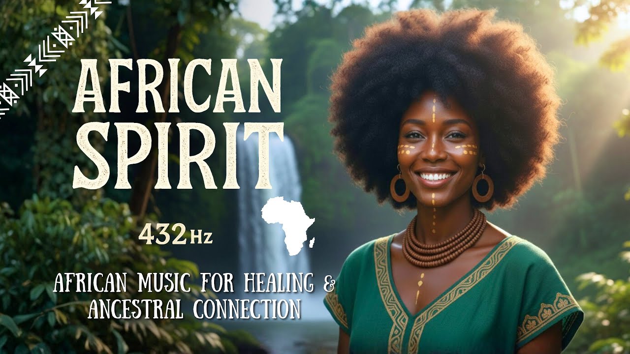 African Ancestral Soul Awakening | 432Hz Connection to Mother Earth ...