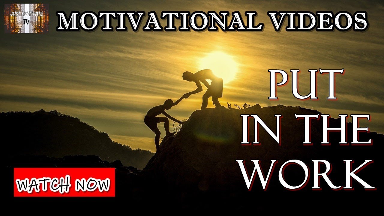 Put In The Work- Motivational and Inspirational Video - YouTube