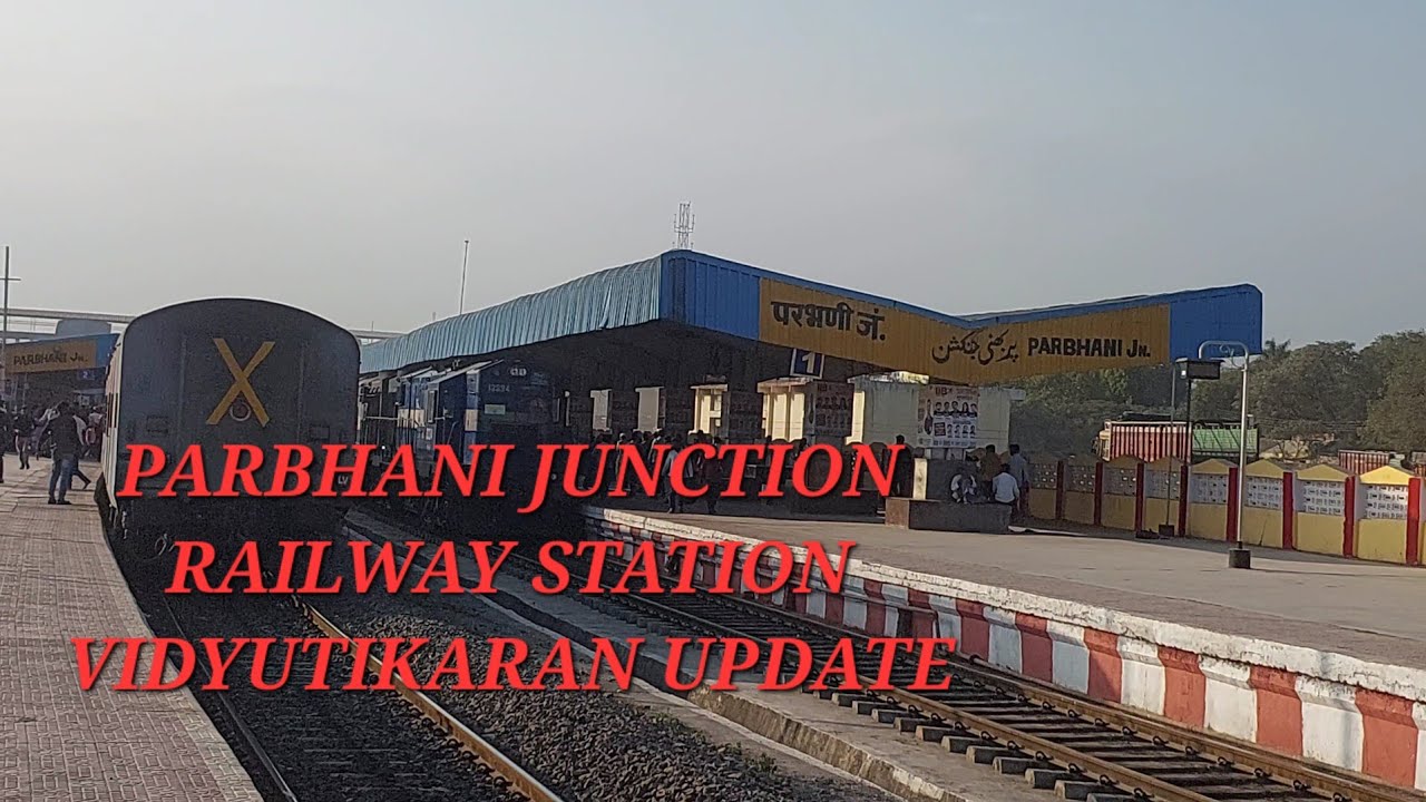 PARBHANI JUNCTION RAILWAY STATION VIDYUTIKARAN UPDATE ALL PLATFORM ...