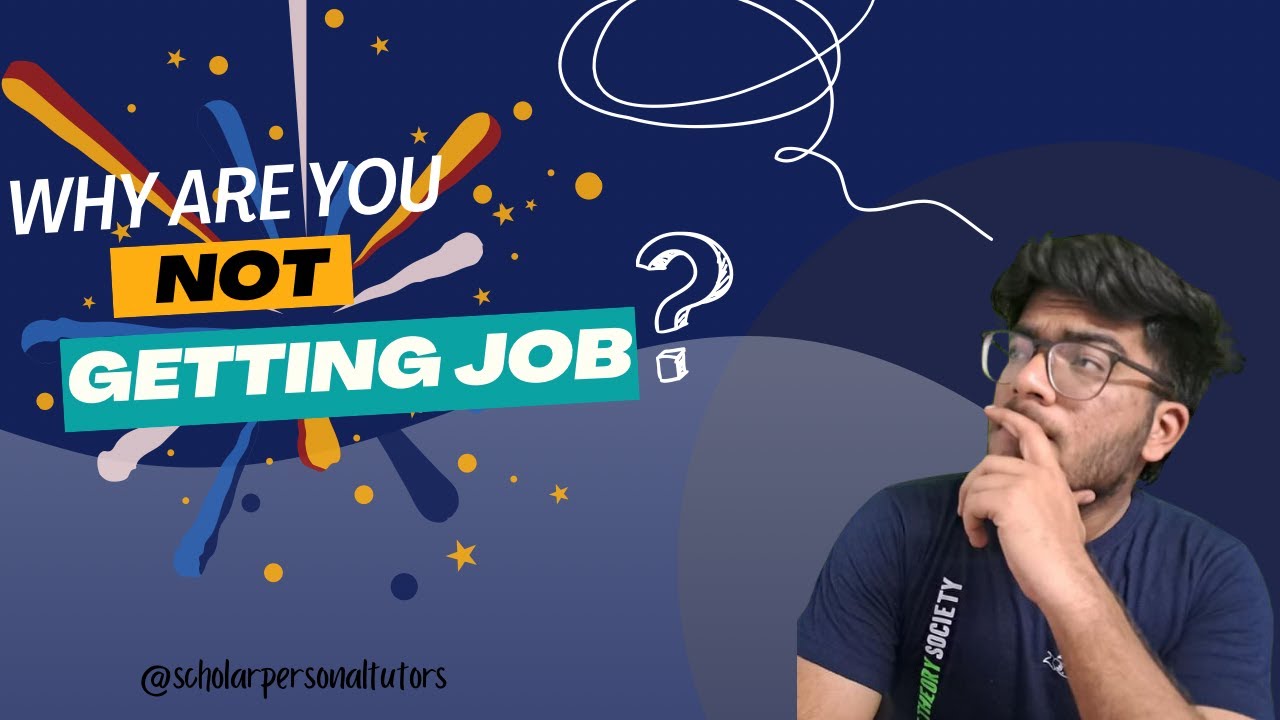 WHY YOU ARE NOT GETTING A JOB? | Insights from ScholarPersonalTutors ...