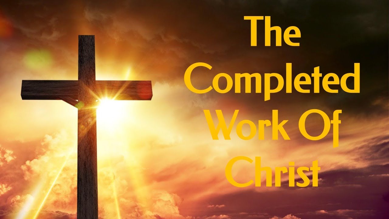 The Completed Work Of Christ - YouTube