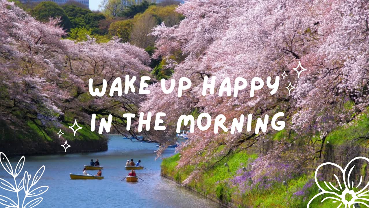 1 Hour [Playlist] Wake Up Happy | Song can helps you to stay bright and ...