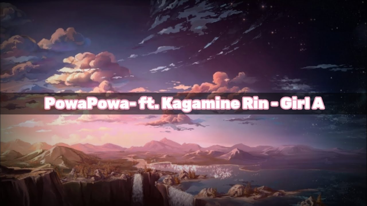 PowaPowa- ft. Kagamine Rin - Girl A | Lyrics - YouTube