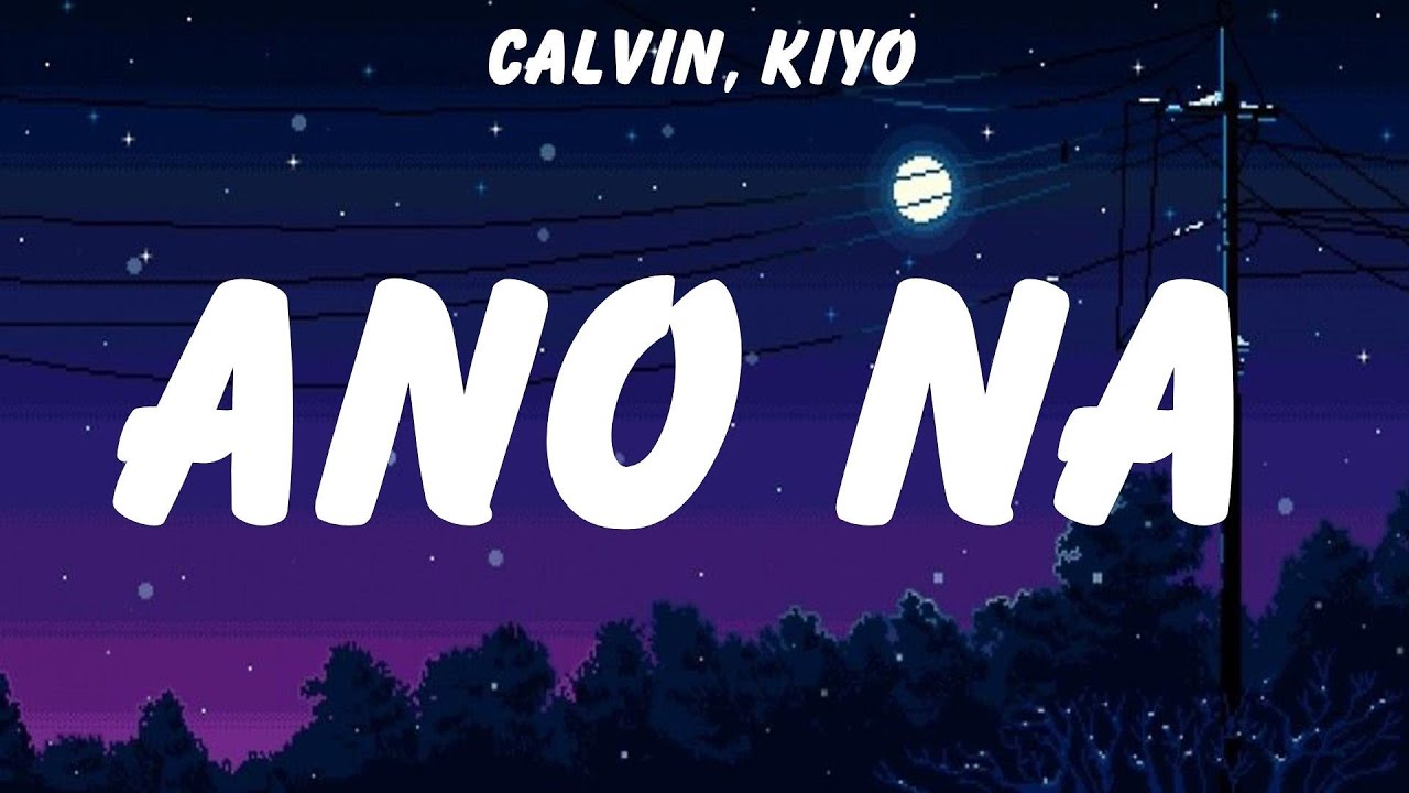 Calvin, Kiyo - Ano Na (Lyrics) Parokya Ni Edgar, Charlie Puth, Julie ...