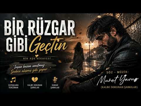 Bir Rüzgar Gibi Geçtin |  Murat Yavuz (Kalbe Dokunan Şarkılar)
