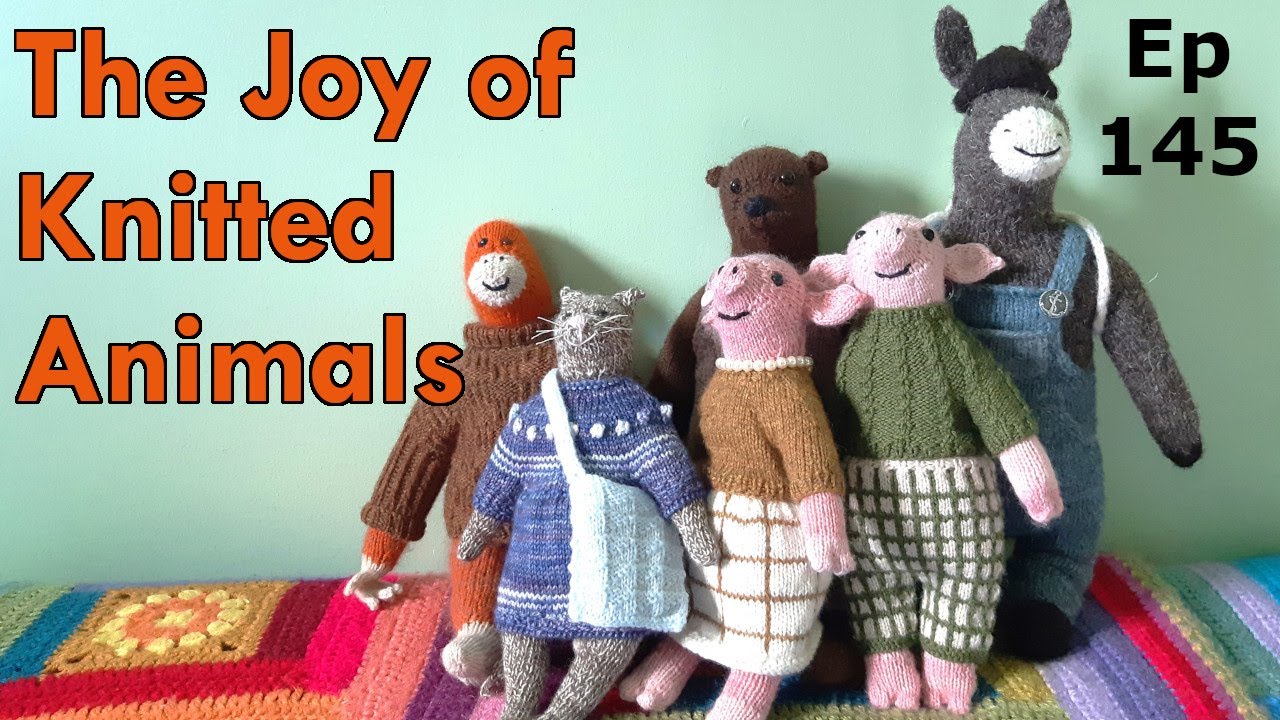 Episode 145: The Joy of Knitted Animals | knitting | crochet | poetry ...