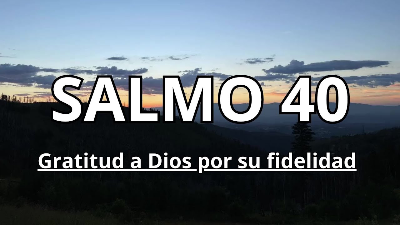 Salmo 40 - Gratitud a Dios por su fidelidad. - YouTube