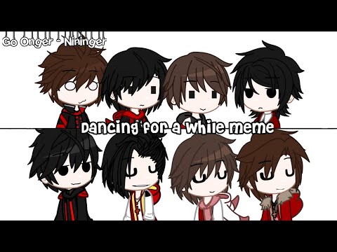 Dancing for a while meme || (Old meme) || Go Onger - Ninninger
