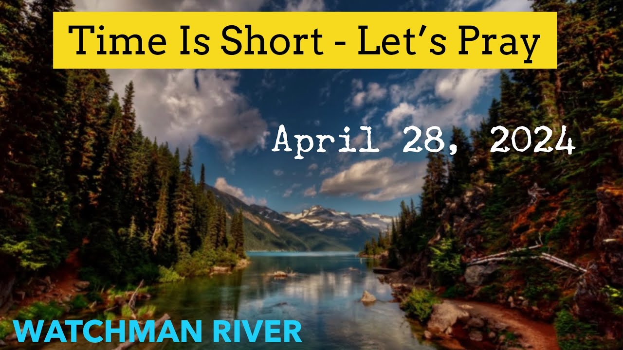 Time Is Short. Let’s Pray - April 28, 2024 - YouTube