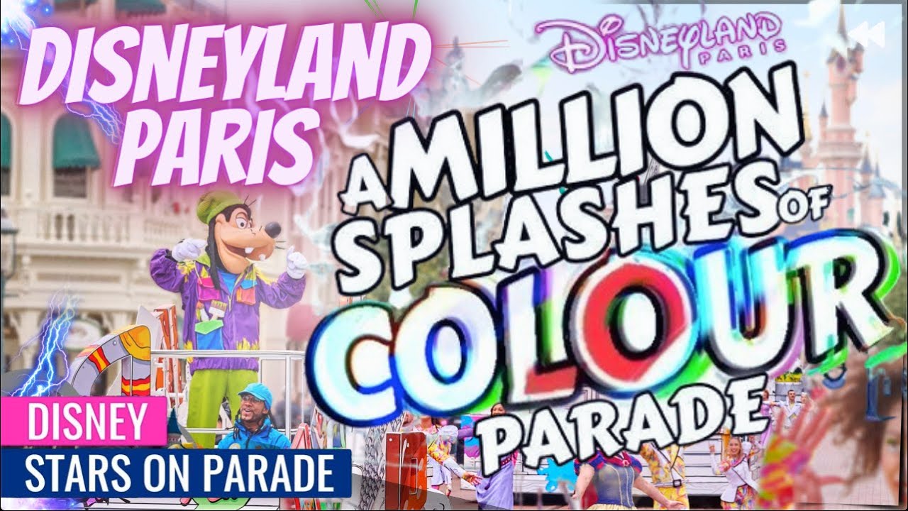 A MILLION SPLASHES OF COLOUR & DISNEY STARS ON PARADE - DISNEYLAND ...