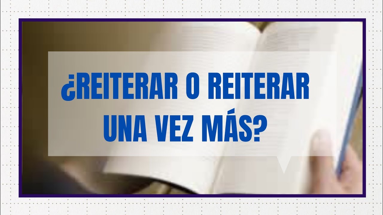 ¿QUEREMOS REITERAR O QUEREMOS REITERAR UNA VEZ MÁS? - YouTube