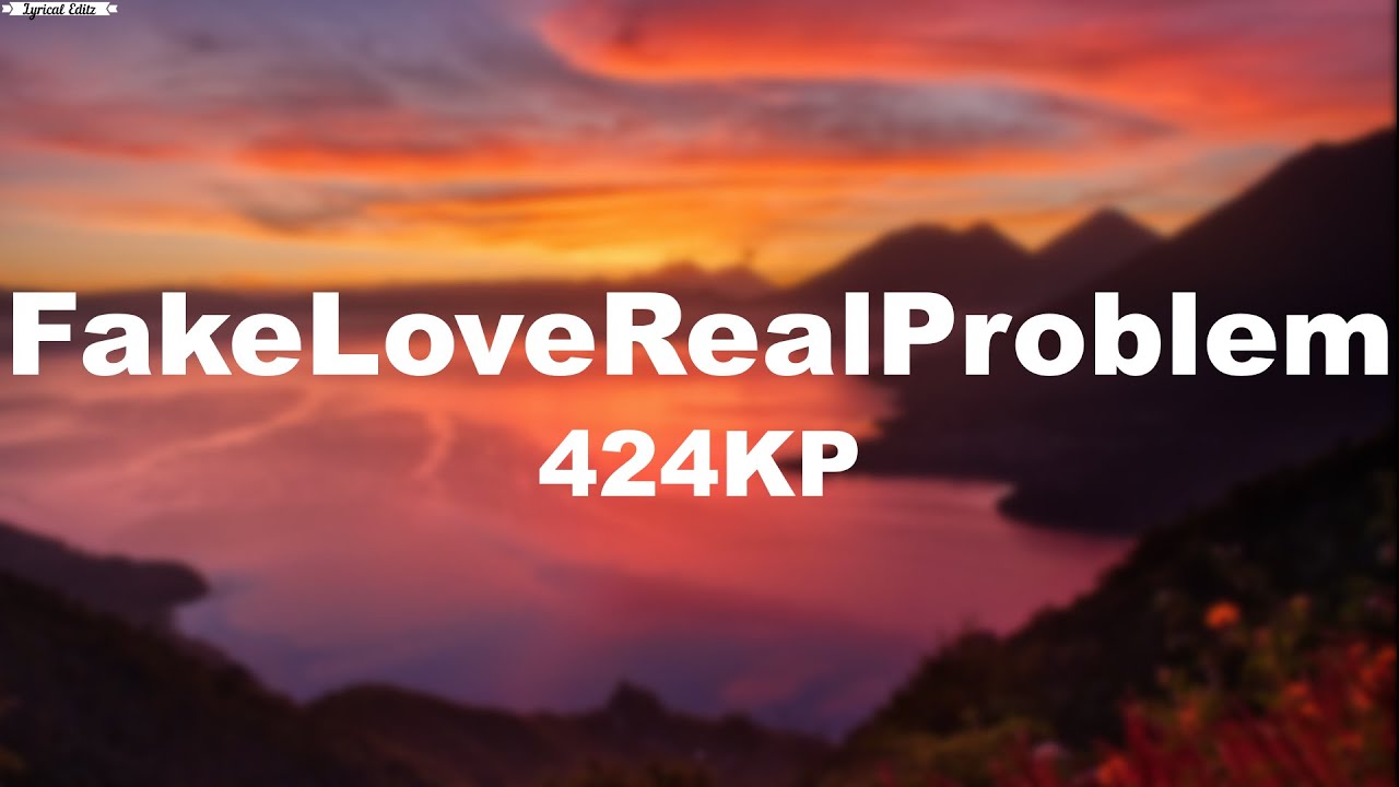 FakeLoveRealProblem -424KP (lyrics) - YouTube