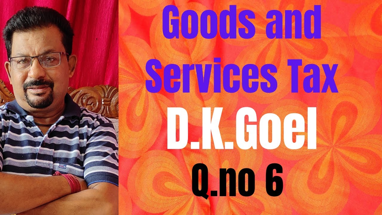 Goods and service tax Q.no 6 D.K.Goel ||Sengupta Accounts Academy ...