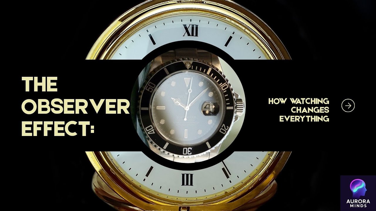 The Observer Effect: How Watching Changes Everything - YouTube