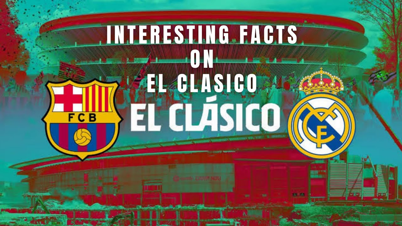 Most Interesting Facts on El - Clasico | Real Madrid | FC Barcelona ...